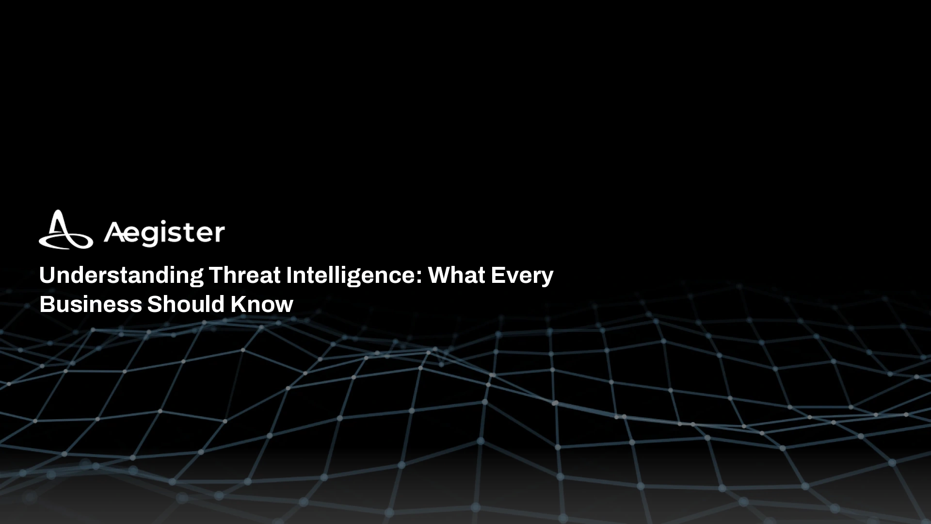 Understanding Threat Intelligence: What Every Business Should Know